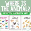 Where is the Animal? Preposition Adapted Book Series – The Autism Helper