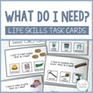 What Do I Need? Life Skills Task Cards – The Autism Helper